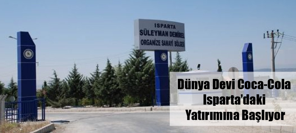 Dünya Devi Coca-Cola Isparta’daki Yatırımına Başlıyor